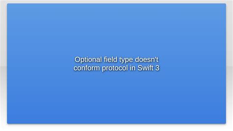 Optional Field Type Doesnt Conform Protocol In Swift 3 Youtube