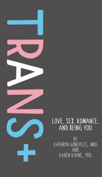 Trans Love Sex Romance And Being You By Kathryn Gonzales Karen