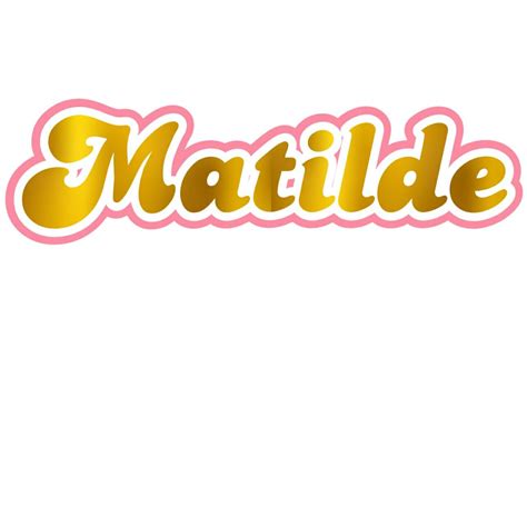 Matilda Significado Do Nome Origem E Curiosidades