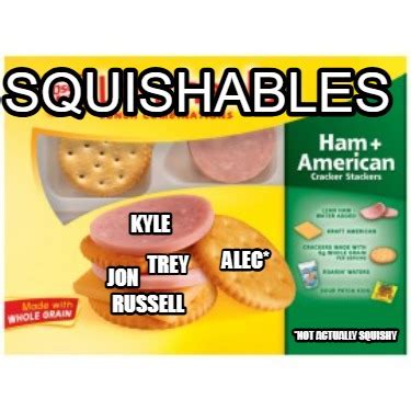Meme Creator Funny Squishables Trey Russell Jon Kyle Alec Not