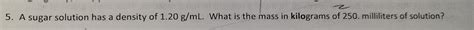 Solved A Sugar Solution Has A Density Of G ML What Chegg