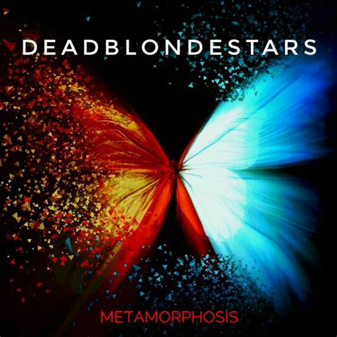 Metamorphosis Deadblondestars