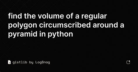 Gistlib Find The Volume Of A Regular Polygon Circumscribed Around A