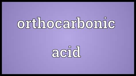 Orthocarbonic Acid Meaning Youtube