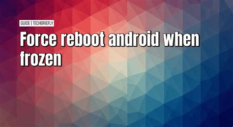 Force Reboot Android When Frozen Techbriefly
