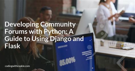 Developing Community Forums With Python A Guide To Using Django And