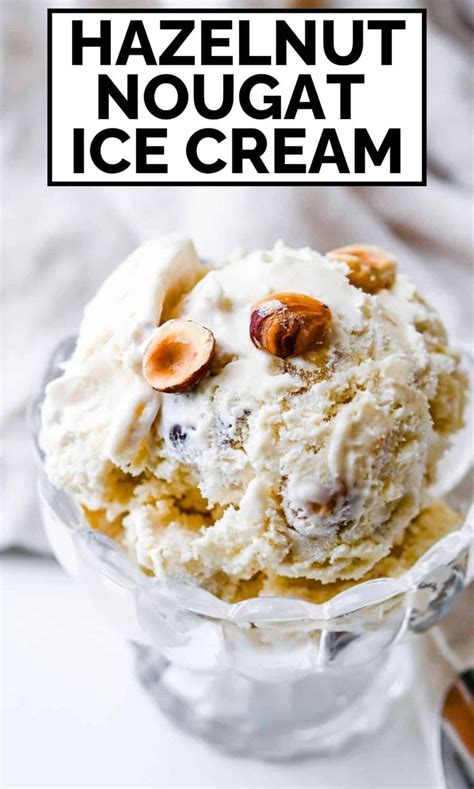 Hazelnut Nougat Ice Cream Recipe Homemade Ice Cream Ice Cream