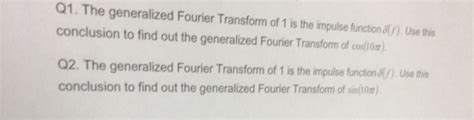Solved Q1 The Generalized Fourier Transform Of 1 Is The