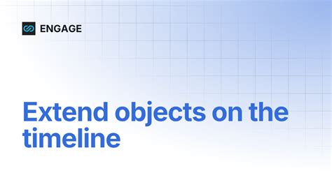 Extend Objects On The Timeline Engage