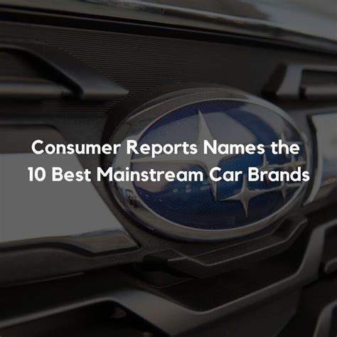 Consumer Reports Names The 10 Best Mainstream Car Brands