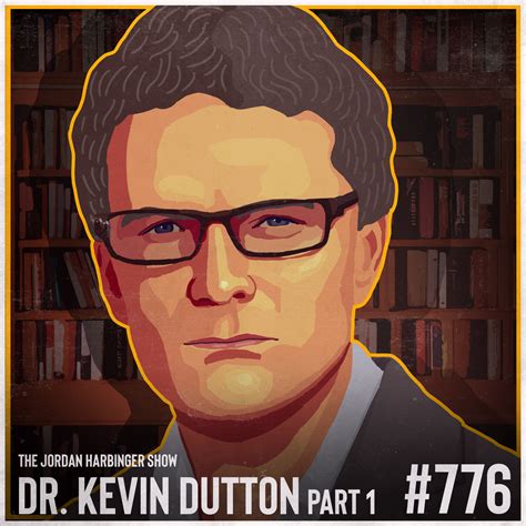 Kevin Dutton The Wisdom Of Psychopaths Part One Jordan Harbinger