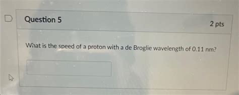 Solved What Is The Speed Of A Proton With A De Broglie