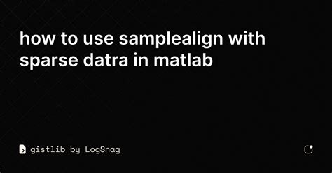 Gistlib How To Use Samplealign With Sparse Datra In Matlab