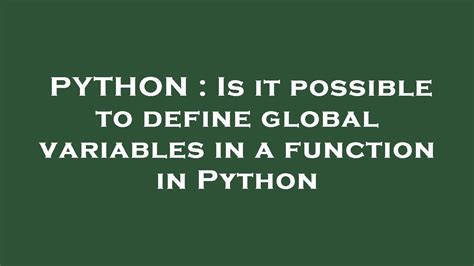 Python Is It Possible To Define Global Variables In A Function In