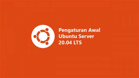 Pengaturan Awal Ubuntu Server 2404 Lts