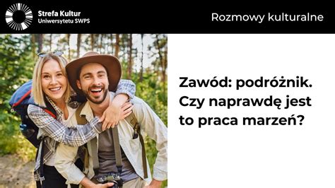 Zawód Podróżnik Czy Naprawdę Jest To Praca Marzeń Tomasz Michniewicz