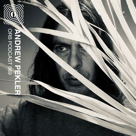 Orb Podcast 069 Andrew Pekler Orb Mag