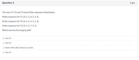 Solved The Trees T1 T2 And T3 Have Prüfer Sequences Listed
