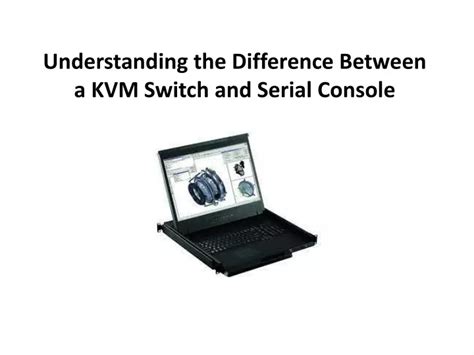 PPT Understanding The Difference Between A KVM Switch And Serial Console PowerPoint