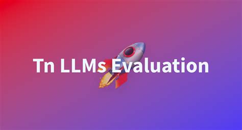 Tn Llms Evaluation A Hugging Face Space By Marouenea