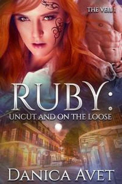 Ruby Uncut And On The Loose The Veil 1 By Danica Avet Ebook
