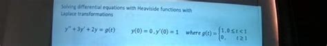 Solved Solving Differential Equations With Heaviside