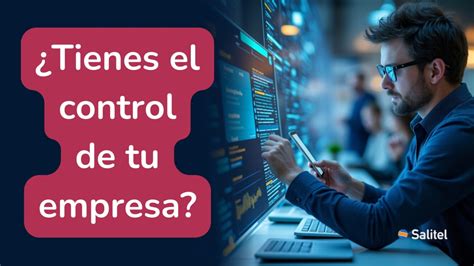 ¿tienes Realmente El Control De Tu Empresa Salitel