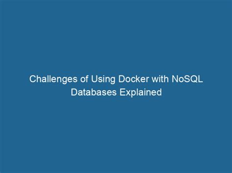 Challenges Of Using Docker With Nosql Databases Explained Dockerpros