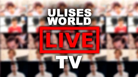 🔴livetv Ulisesworld Youtube