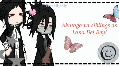 Bsd Reacts To Akutagawa Siblings As Lana Del Rey 2x Speed Sskk