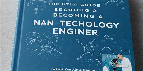 The Ultimate Guide To Becoming A Nanotechnology Engineer Engineerhow It And Engineering Tutorials