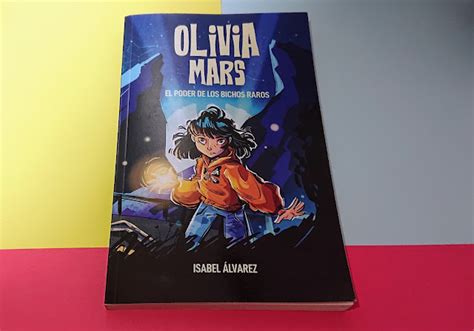 Olivia Mars El Poder De Los Bichos Raros Un Nueva Saga De Isabel Álvarez