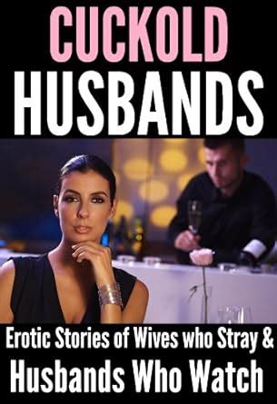 Cuckold Husbands Erotic Stories Of Slutty Wives And Husbands Who Watch