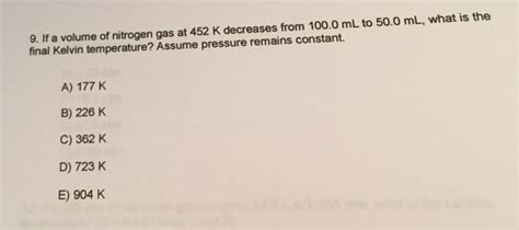 Solved If A Volume Of Nitrogen Gas At 452 K Decreases From
