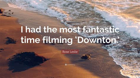 Rose Leslie Quote I Had The Most Fantastic Time Filming ‘downton”