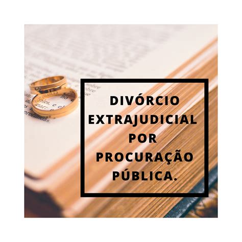 Divórcio Extrajudicial Por Procuração Pública Jusbrasil
