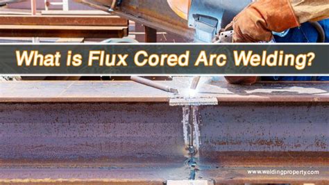 What is Flux Cored Arc Welding? Uses, Benefits & How It Works