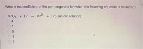 Solved What Is The Coefficient Of The Permanganate Ion When