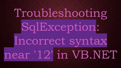 Troubleshooting Sqlexception Incorrect Syntax Near 12 In Vbnet Youtube