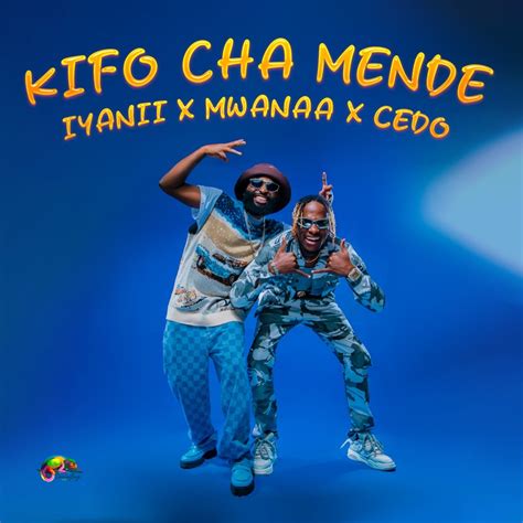 Kifo Cha Mende Iyanii Mwanaa And Cedo Song Lyrics Music Videos And Concerts