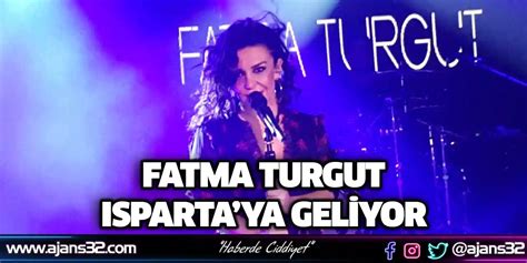Fatma Turgut Ispartaya Geliyor