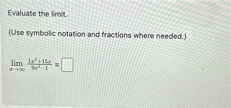 solved evaluate the limit use symbolic notation and