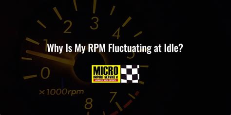 Why Is My RPM Fluctuating at Idle? - Micro Import Service