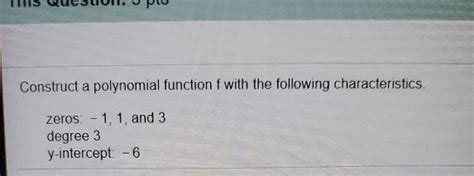 Solved Construct A Polynomial Function F With The Following