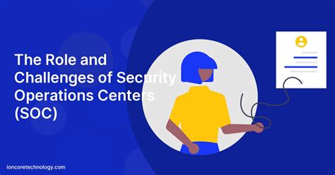 The Role And Challenges Of Security Operations Centers Soc