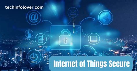 Internet Of Things Secure Safeguarding Our Connected Future