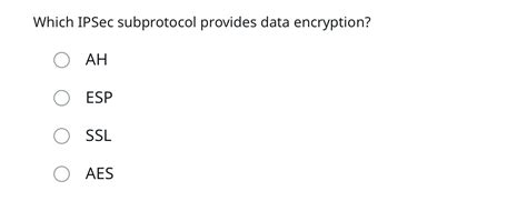 solved which ipsec subprotocol provides data