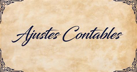 Ajustes Contables Información Completa Definición Ejemplos Y Más