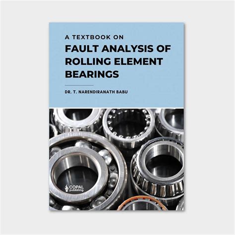 A Textbook On Fault Analysis Of Rolling Element Bearings Copal Publishing Group