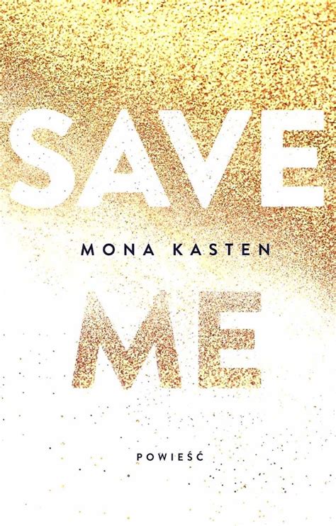 Mona Kasten, Save Me, Save You, Save Us - trylogia Maxton Hall ...